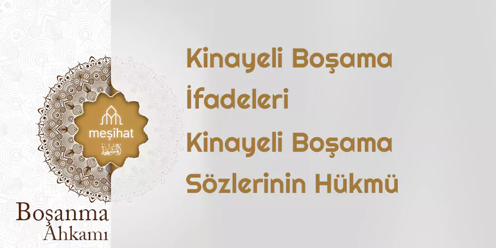 Kinayeli Boşama İfadeleri | Kinayeli Boşama Sözlerinin Hükmü - Meşihat